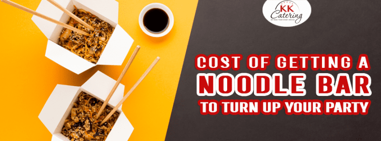 Cost of Getting A Noodle Bar To Turn Up Your Party - KK Catering