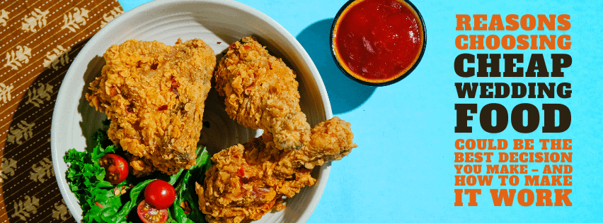 Reasons Choosing Cheap Wedding Food Could Be The Best Decision You Make ...